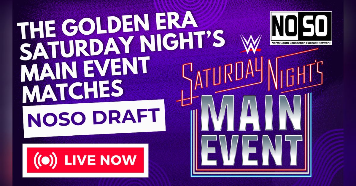 NoSo Draft #20 – Saturday Night's Main Event Matches | The North-South ...