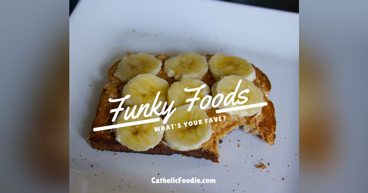 Funky Food Combinations | The Catholic Foodie Show | The Catholic Foodie