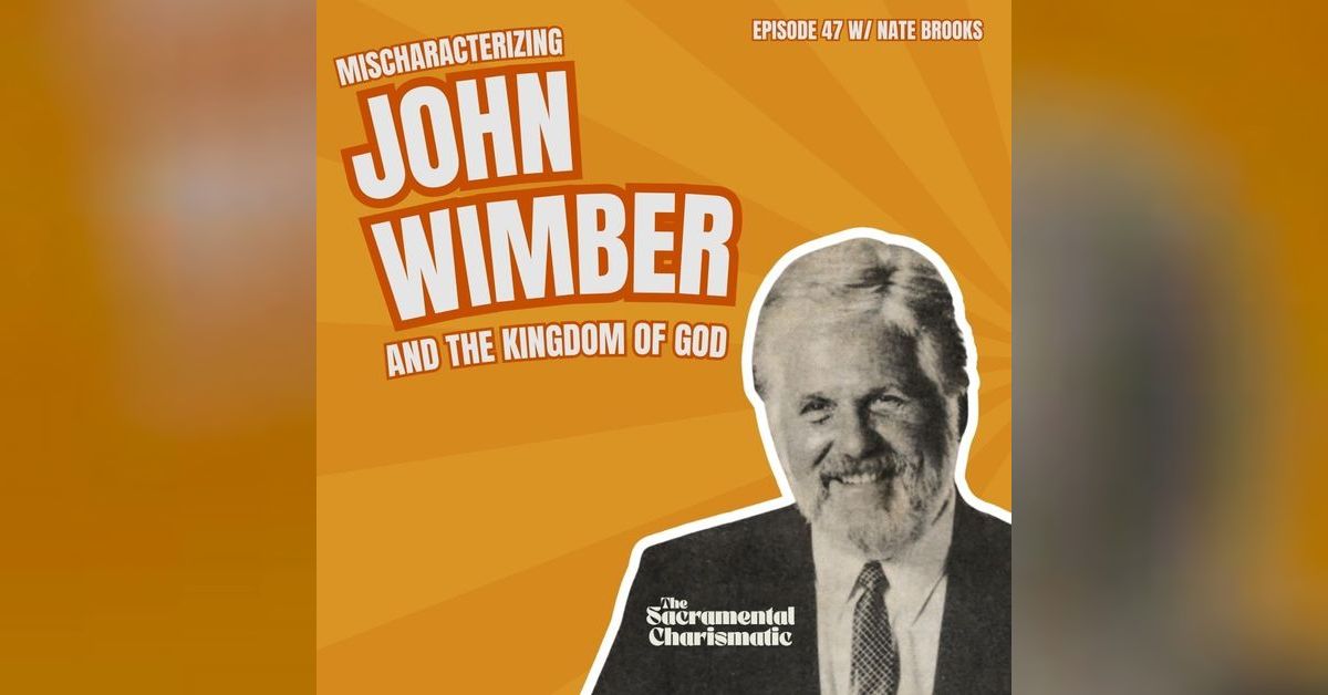 Ep 47: Mischaracterizing John Wimber and the Kingdom of God | The ...