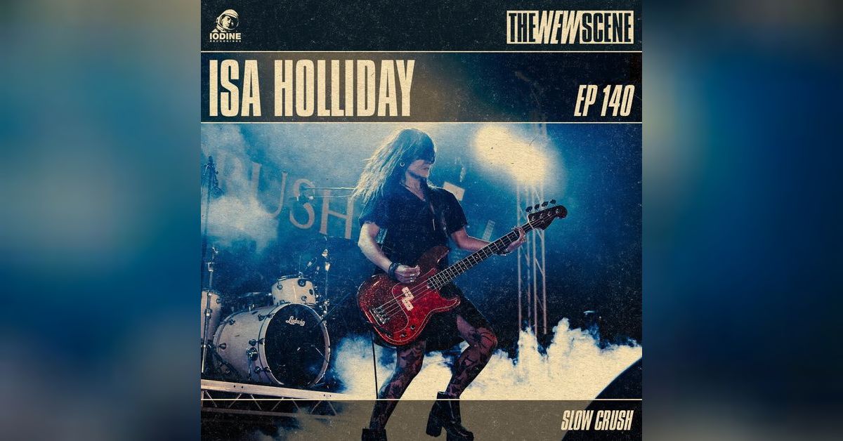 Episode 140: Isa Holliday of Slow Crush | The New Scene
