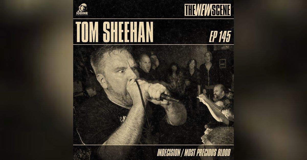 Episode 145: Tom Sheehan of Indecision / Most Precious Blood | The New ...