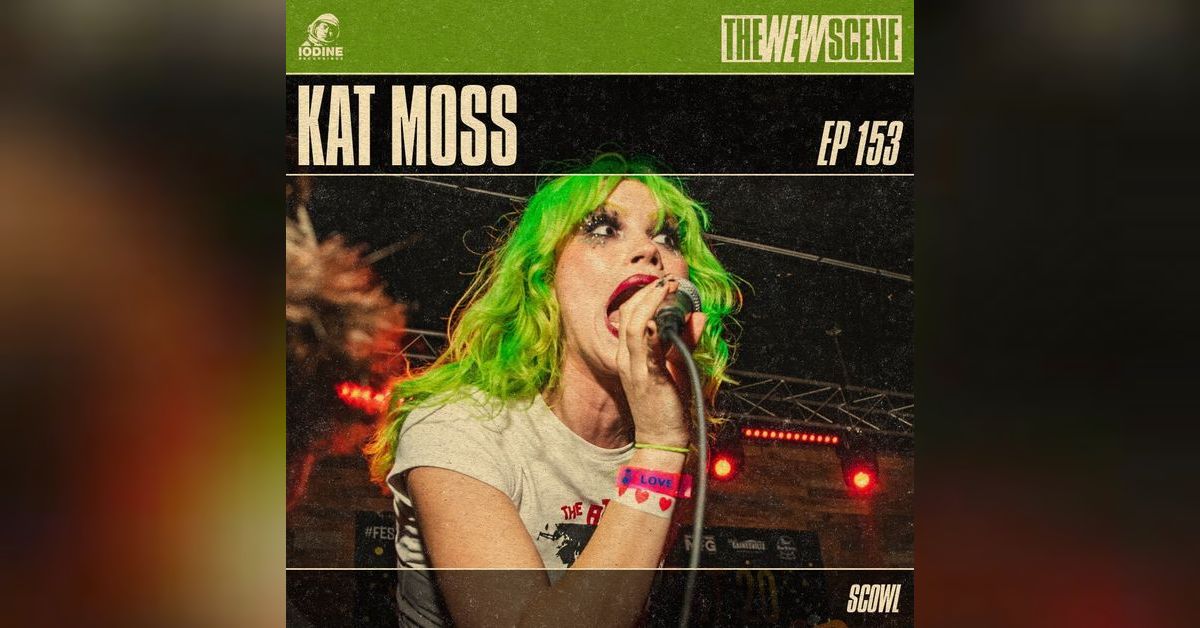 Episode 153: Kat Moss of Scowl | The New Scene