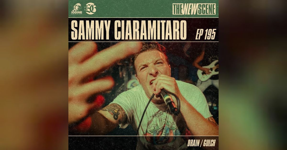 Episode 195: Sammy Ciaramitaro of Drain / Gulch | The New Scene