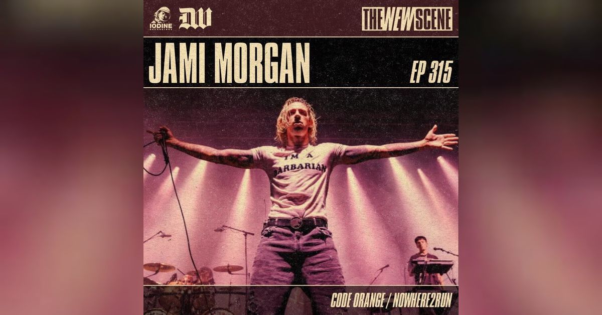 Episode 315: Jami Morgan of Code Orange / Nowhere2Run | The New Scene