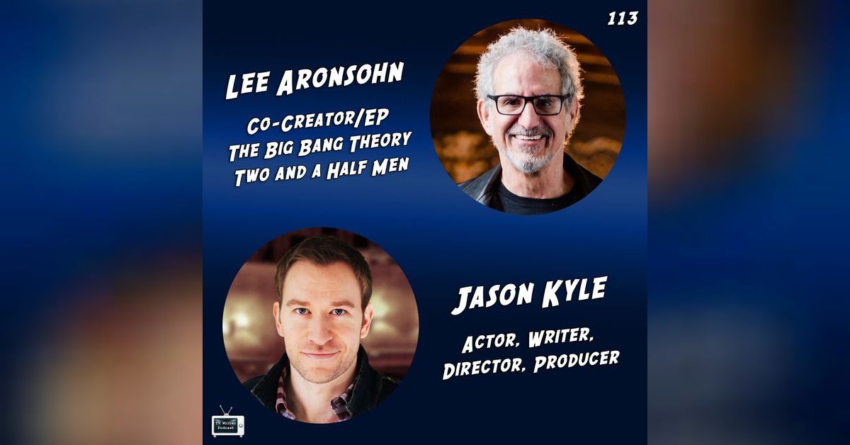 113 - Lee Aronsohn & Jason Kyle | TV Writer Podcast - Video