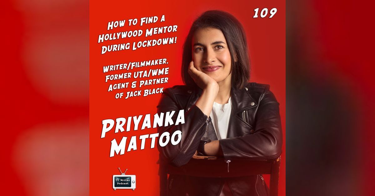 109 - Priyanka Mattoo - How to Find a Hollywood Mentor During Lockdown ...