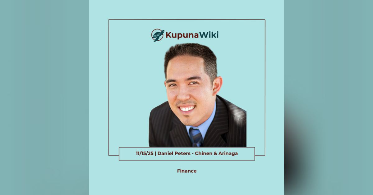11/15/25 | Daniel Peters - Chinen & Arinaga | The Kupunawiki's Podcast