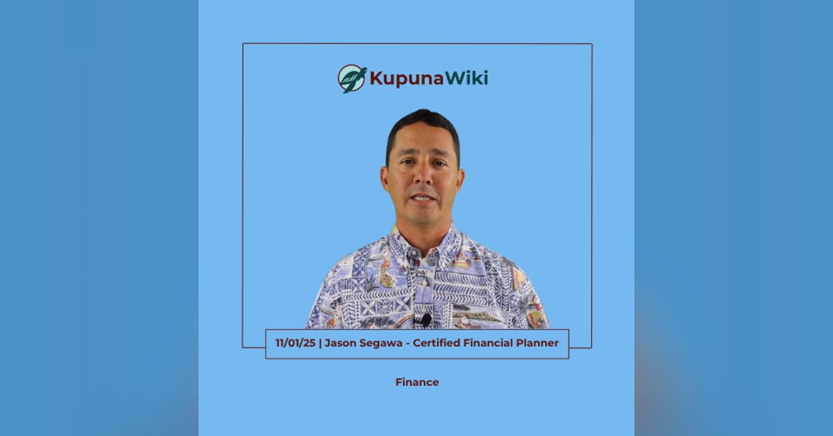 11/01/25 | Jason Segawa - Certified Financial Planner | The Kupunawiki ...