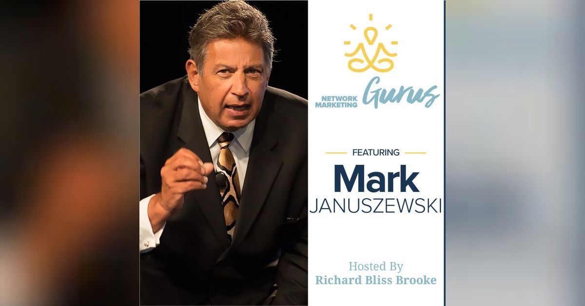 Mark Januszewski - Global Influencer | The Authentic Networker Podcast ...