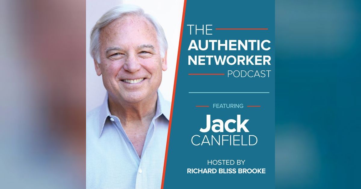 Jack Canfield - The Success Principles | The Authentic Networker Podcast: Hosted By Richard ...