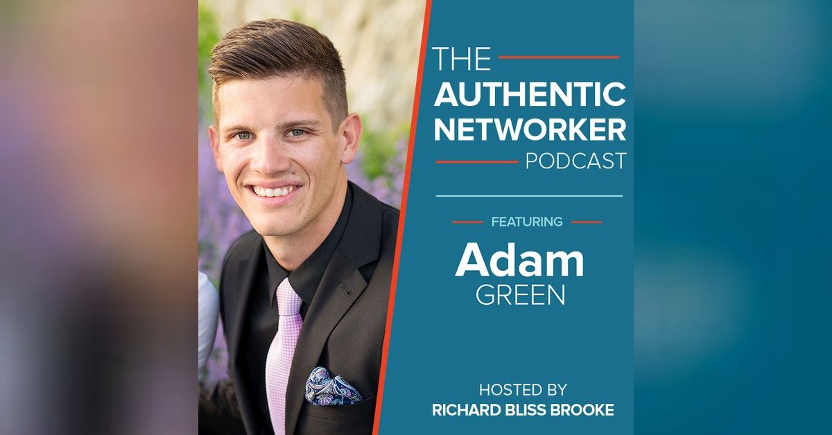 Adam Green - Young Living | The Authentic Networker Podcast: Hosted By Richard Bliss Brooke