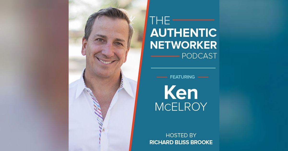 Ken McElroy - Real Estate Investing Guru | The Authentic Networker Podcast: Hosted By Richard ...