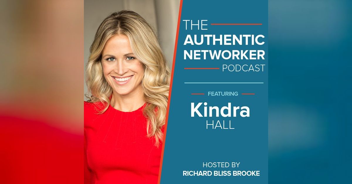 Kindra Hall - Stories That Stick | The Authentic Networker Podcast: Hosted By Richard Bliss Brooke