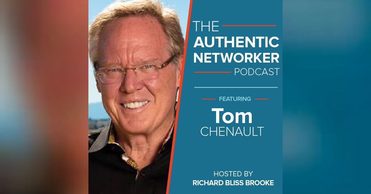 Tom Chenault - Contact Mapping | The Authentic Networker Podcast: Hosted By Richard Bliss Brooke