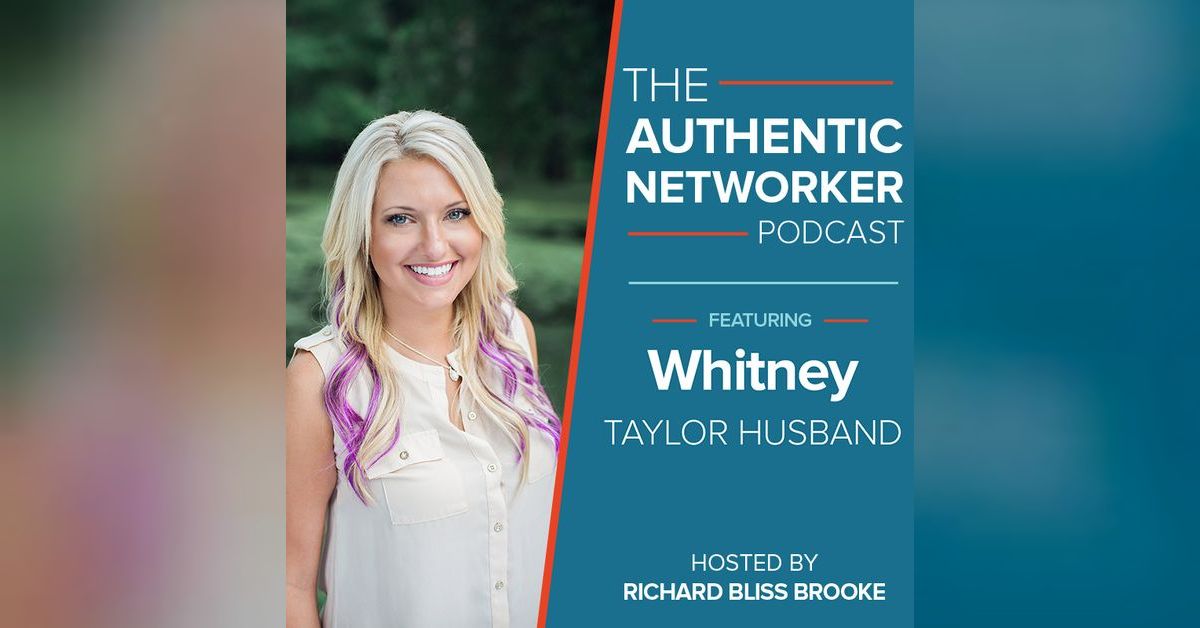 Whitney Husband - Younique | The Authentic Networker Podcast: Hosted By Richard Bliss Brooke