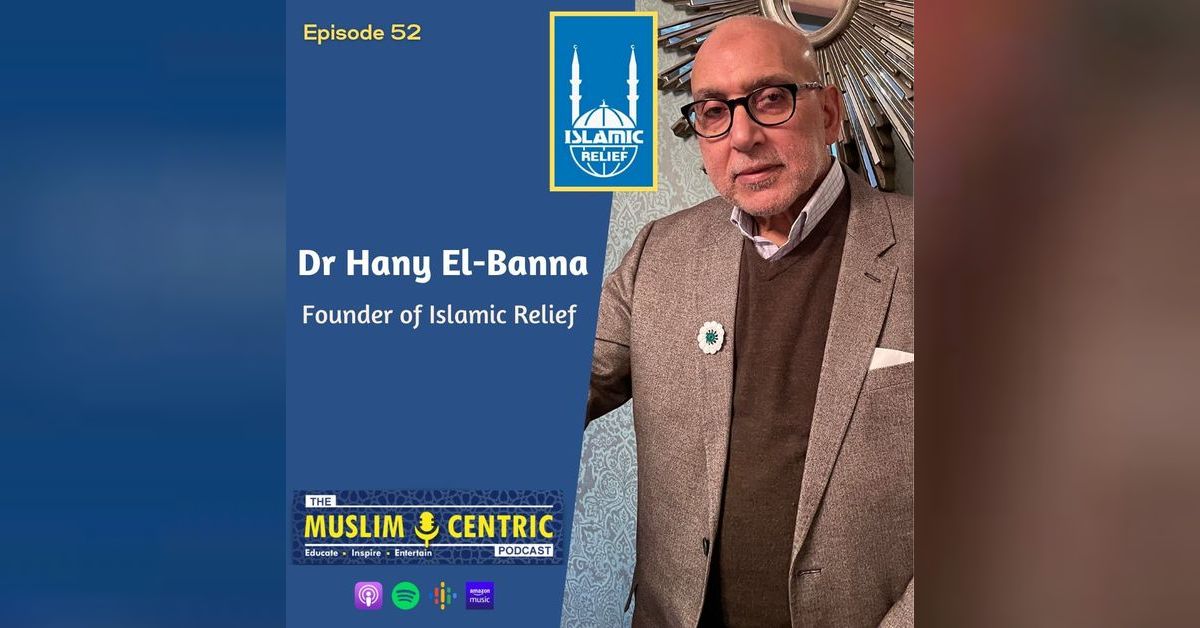 #52 Dr Hany El-Banna | Founder of Islamic Relief, Critical views on Muslim Charities, Sacrifice ...