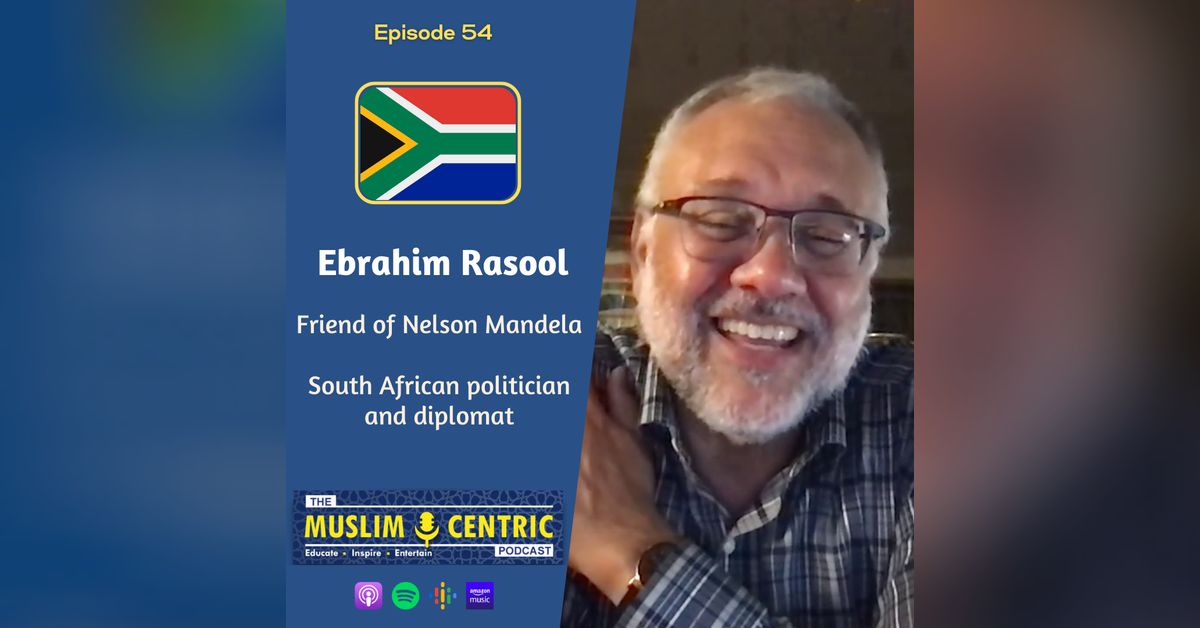 #54 Ebrahim Rasool | Friend of Nelson Mandela | South African ...