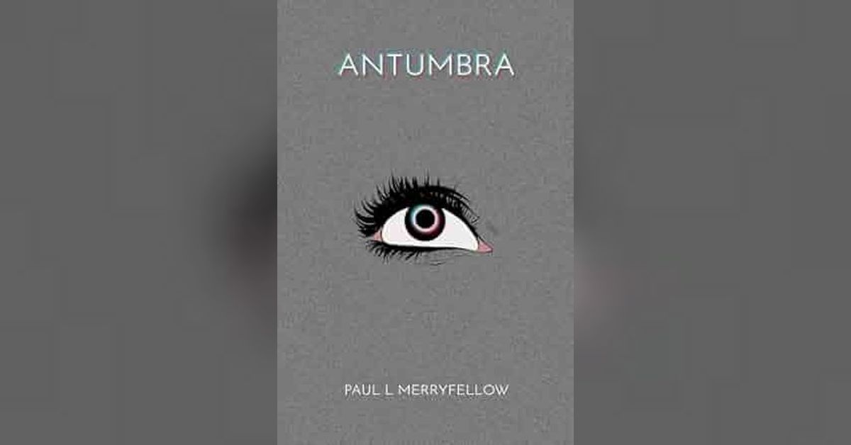 "Antumbra" by Paul L. Merryfellow | Inside Scoop Live!