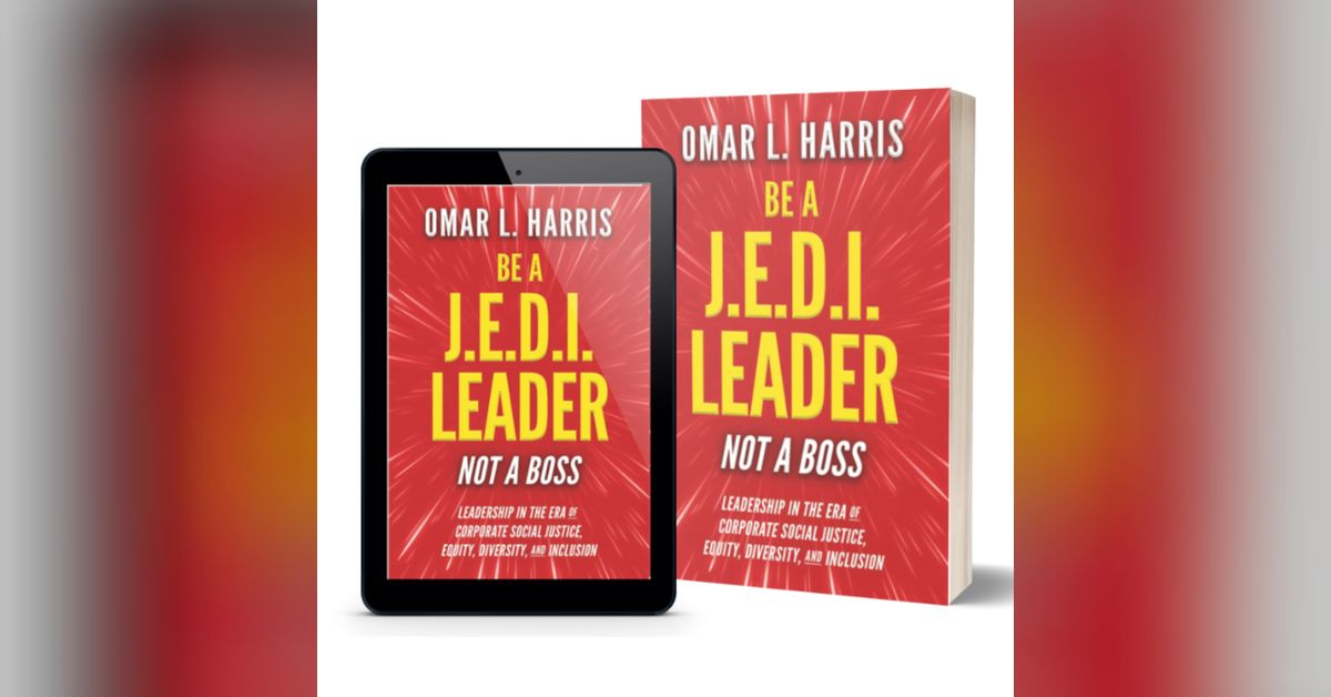 Be a J.E.D.I. Leader, Not a Boss - An Interview with Omar Harris ...