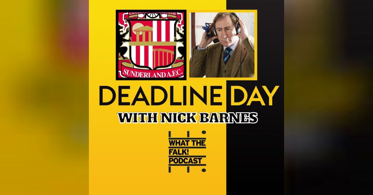 Sunderland AFC Deadline Day Special with BBC’s Nick Barnes | What The ...