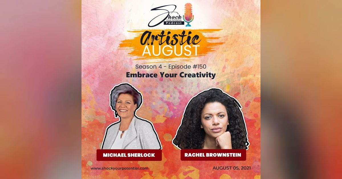 Embrace Your Creativity - Rachel Brownstein | Shock Your Potential