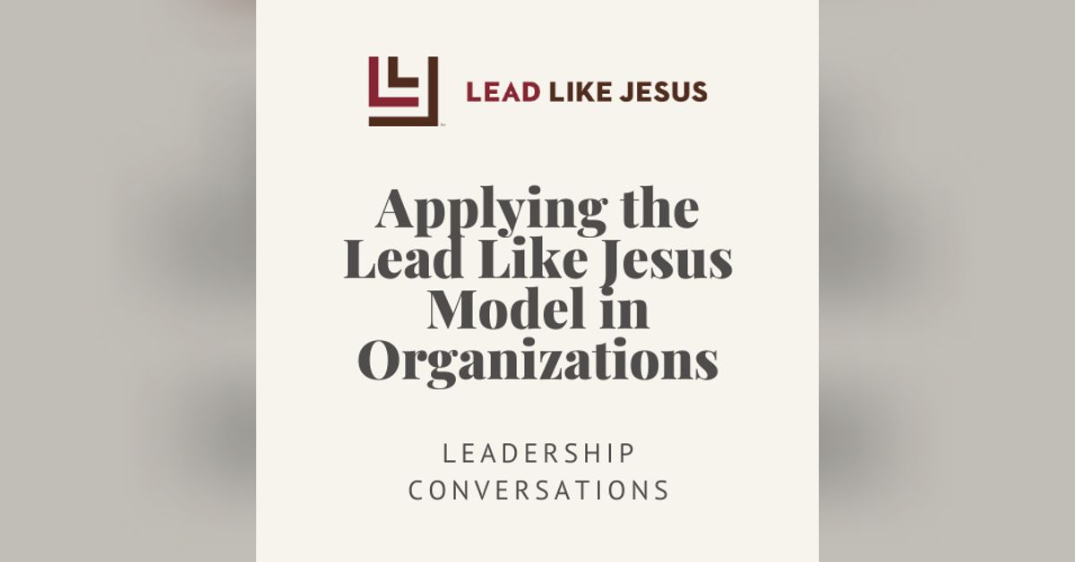 Applying The Leadership Model of Jesus: Part 1 | Lead Like Jesus ...