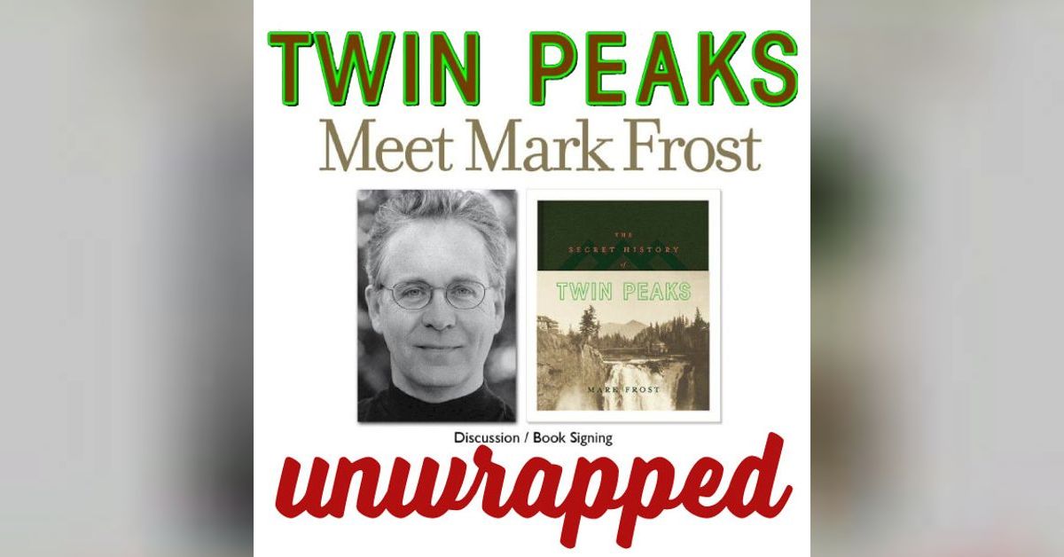 Twin Peaks Unwrapped 77: Mark Frost Book Tour 2016 | Twin Peaks Unwrapped