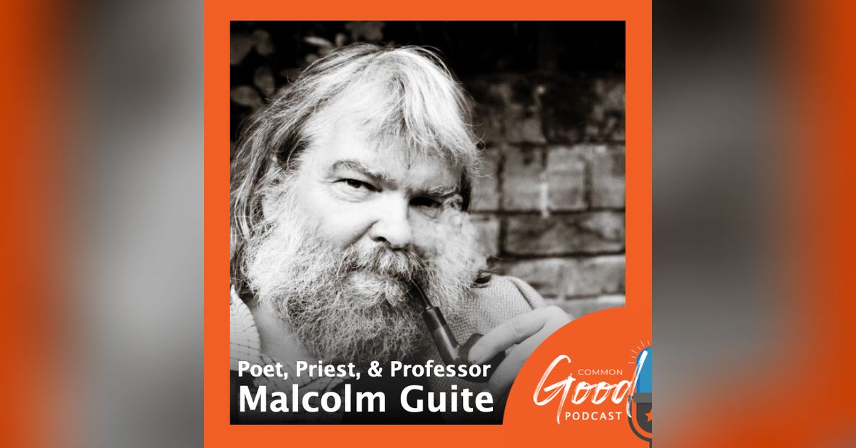 Common Good Faith - A Conversation with Poet-Priest Malcolm Guite | The ...