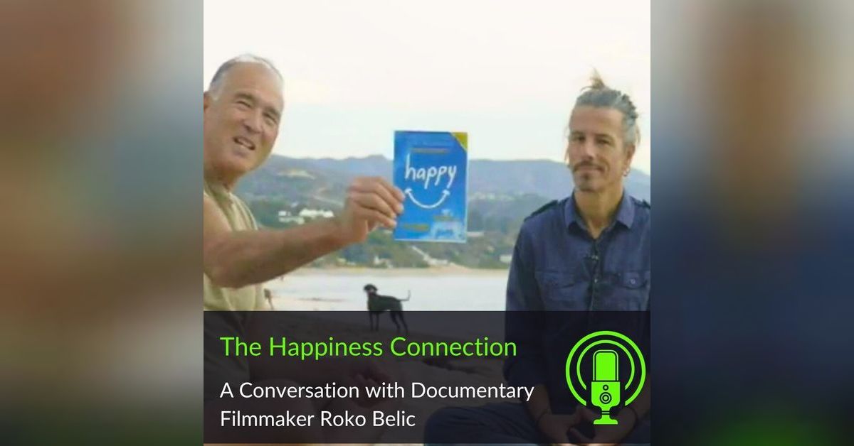 50. The Happiness Connection: A Conversation with Documentary Filmmaker ...