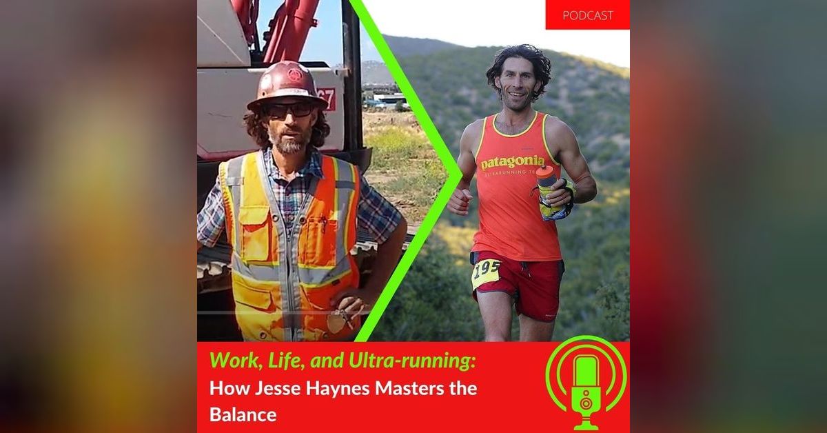 52. Work, Life, and Ultra-running: How Jesse Haynes Masters the Balance ...