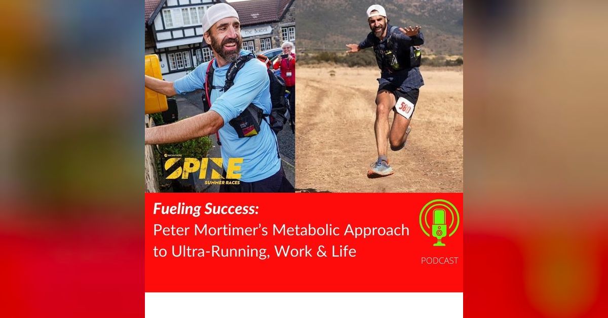 59. Fueling Success: Peter Mortimer’s Metabolic Approach to Ultra ...