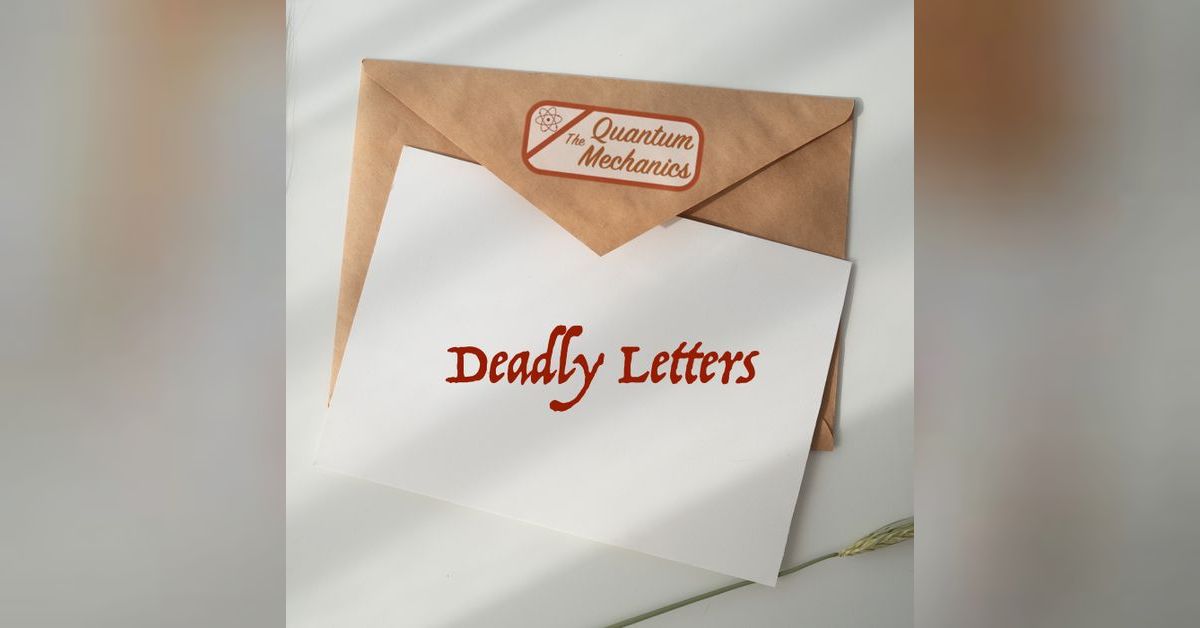 Deadly Letters | The Quantum Mechanics - Paranormal Podcast