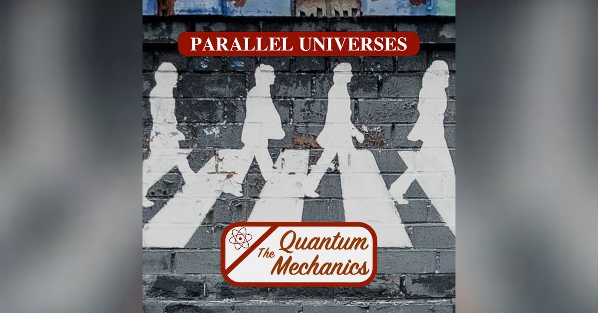Parallel Universes | The Quantum Mechanics - Paranormal Podcast