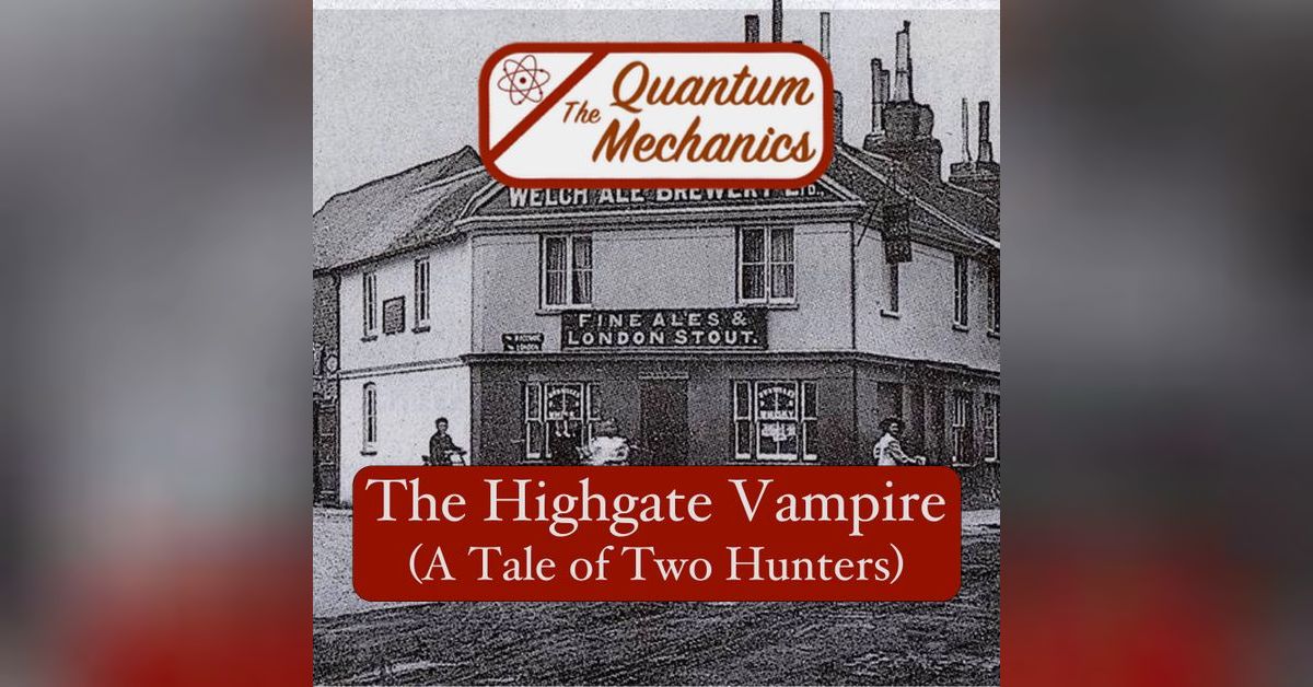 The Highgate Vampire - A Tale of Two Hunters | The Quantum Mechanics ...