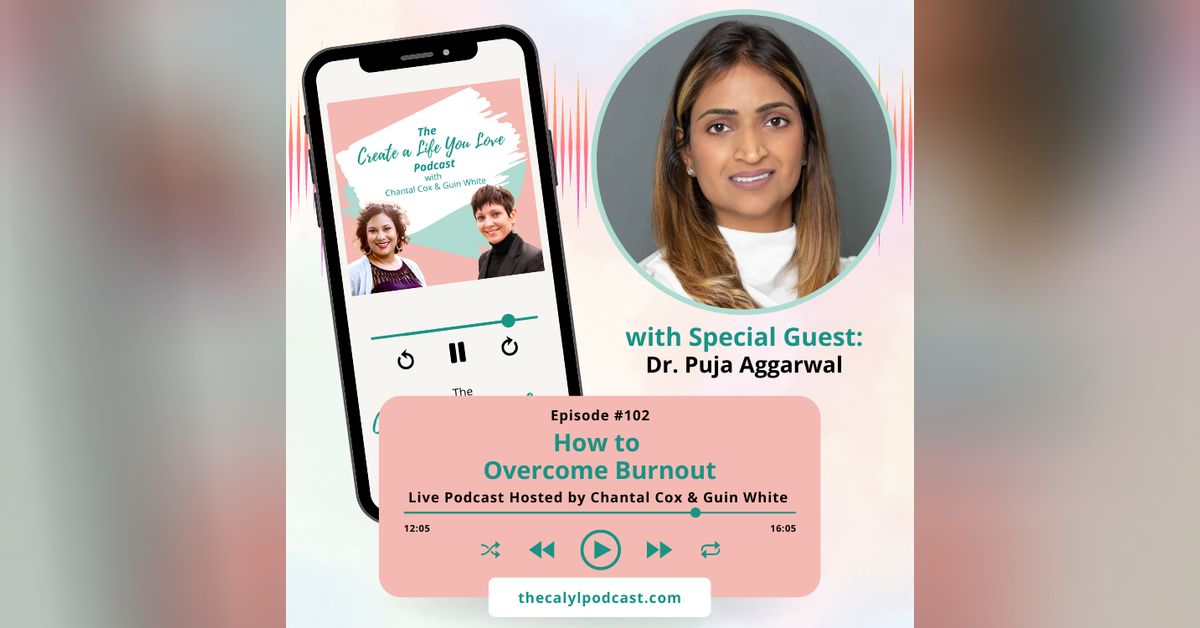 How to Overcome #Burnout with Dr. Puja Aggarwal | The Create a Life You ...