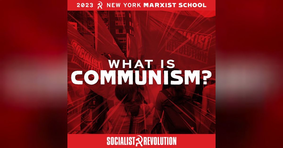 What Is Communism? Why We Need Marxist Theory | NYC Marxist School 2023 ...