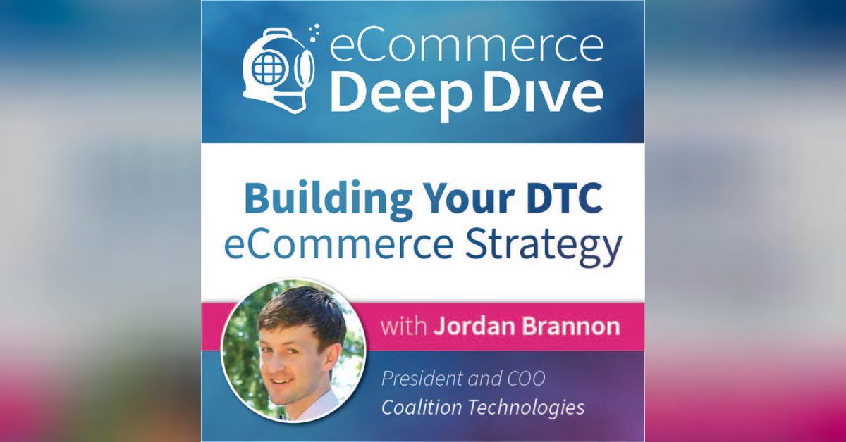 Building Your DTC eCommerce Strategy with Jordan Brannon | eCommerce ...