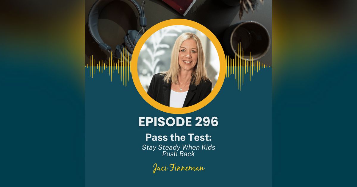 EP 296 Pass the Test: Stay Steady When Kids Push Back | No-Problem ...