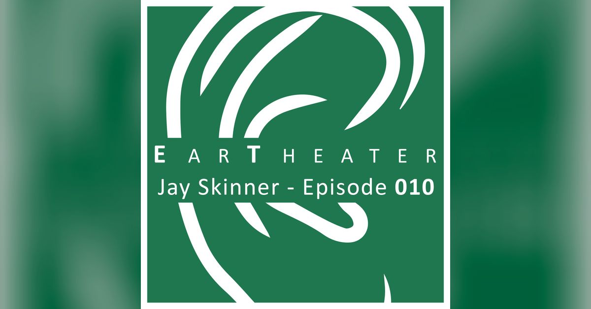 Jay Skinner - Episode 010 - EarTheater | EarTheater - DJ Mixes