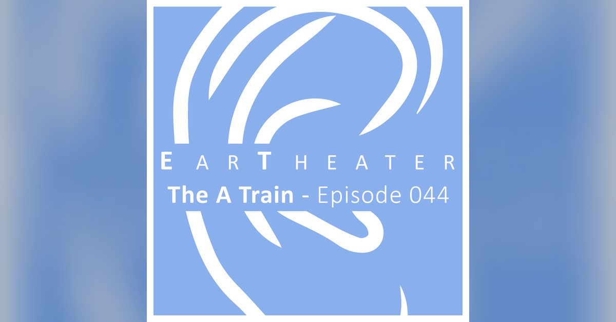 The A Train - Episode 044 - EarTheater | EarTheater - DJ Mixes