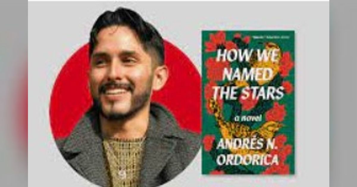 Episode 225 with Andrés N Ordorica, Author of How We Named the Stars ...
