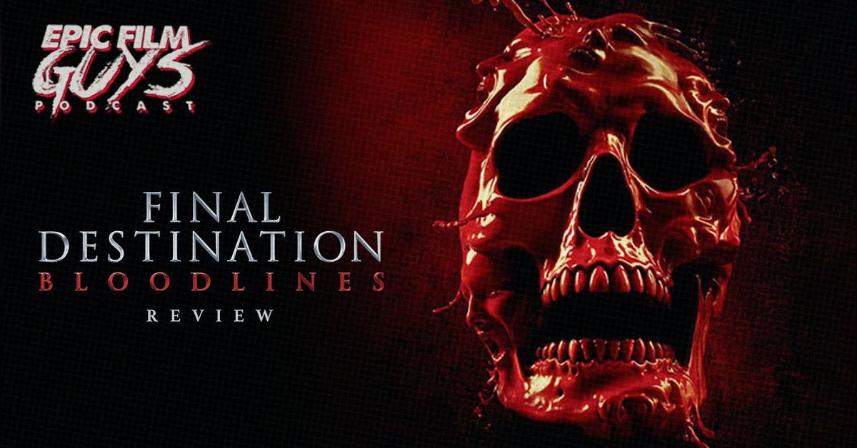 Fresh Frights: Final Destination Bloodlines Review | Epic Film Guys Podcast
