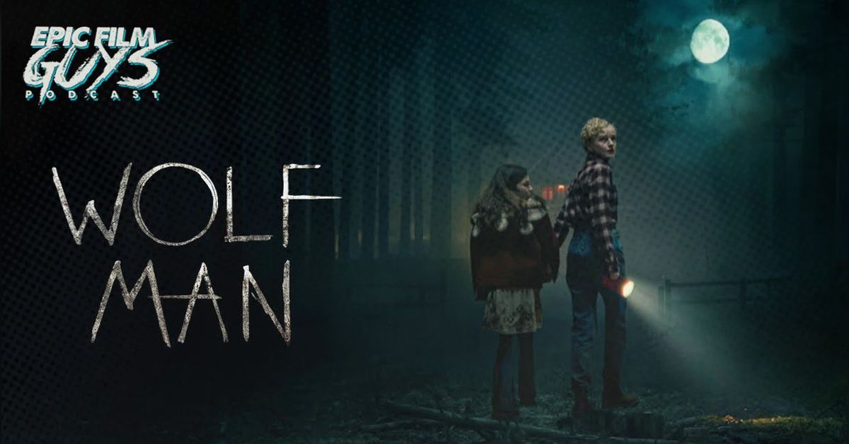 Fresh Frights: Wolf Man (2025) Review | Epic Film Guys Podcast