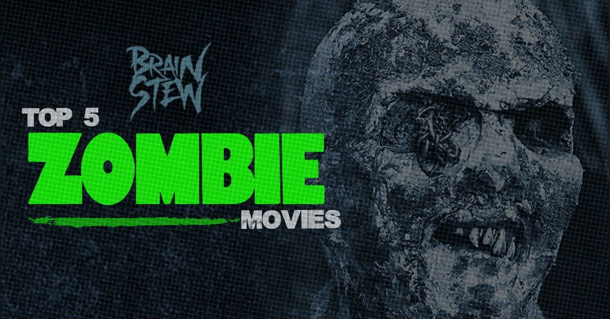 BRAIN STEW - TOP 5 Zombie Movies | Epic Film Guys Podcast