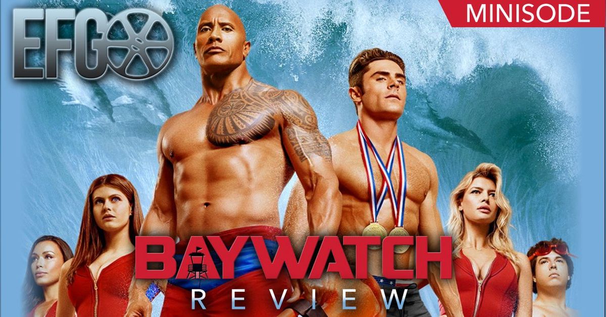 Minisode 012 - Baywatch, A Self-Parody Try-Hard | Epic Film Guys Podcast