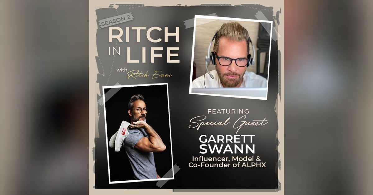 Garrett Swann | Influencer, Model and Co-Founder of ALPHX | Ritch In Life