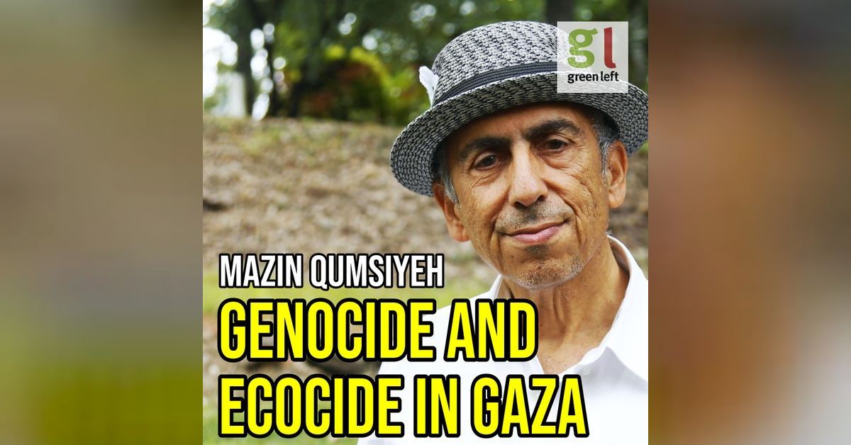 Genocide and ecocide in Gaza | Green Left Show #36 | Green Left