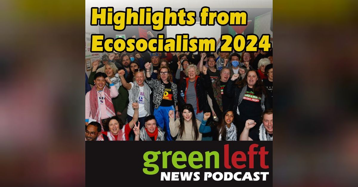 Highlights of Ecosocialism 2024 | Green Left News Podcast | Green Left