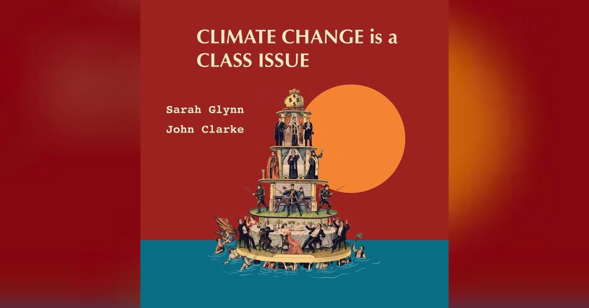 Climate Change is a Class Issue | Global Ecosocialist Network | Green Left