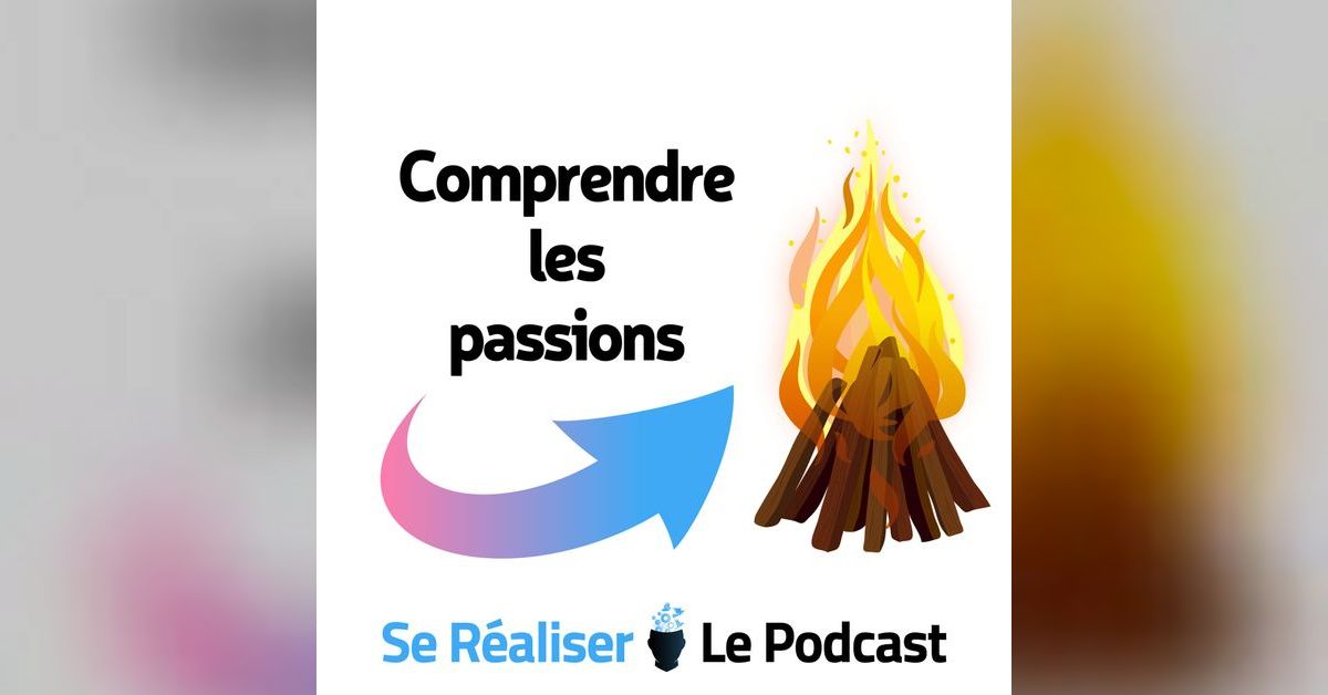 Comprendre les passions et les développer | Se Réaliser